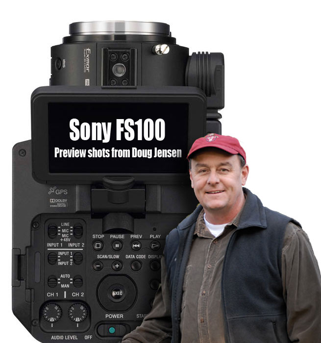 Sony’s FS100 “First Look” from Doug Jensen – HD Warrior