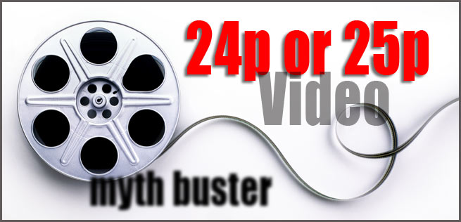 24p or 25p video myth buster – HD Warrior