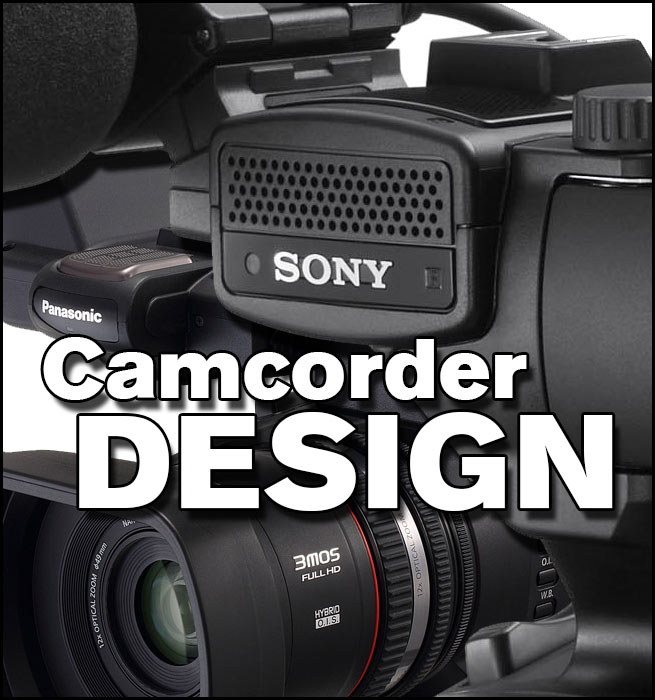 Camcorder Design PART ONE “Where do they get their ideas from” – HD Warrior
