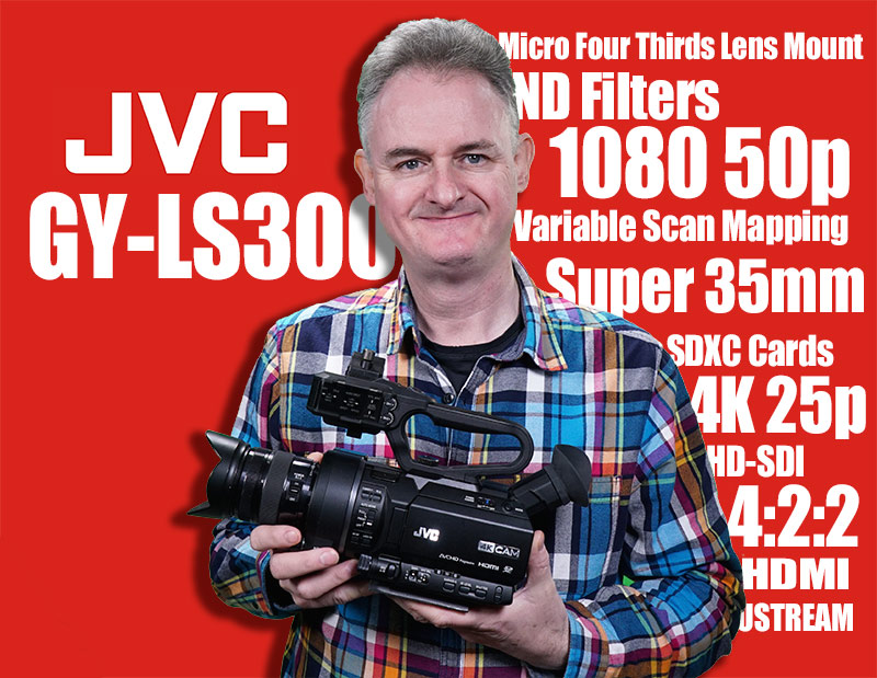 JVC GY-LS300 4K Super 35mm camcorder “First Thoughts” – HD Warrior
