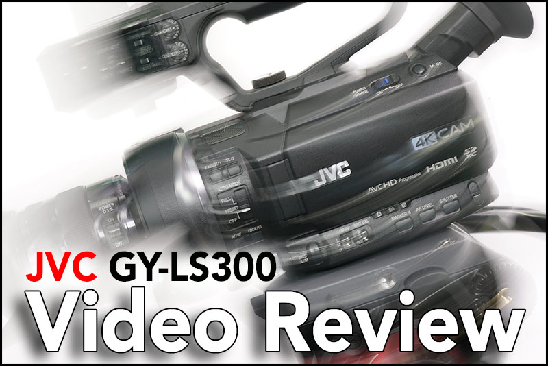JVC GY-LS300 Video Review…Upgraded to 1080p – HD Warrior