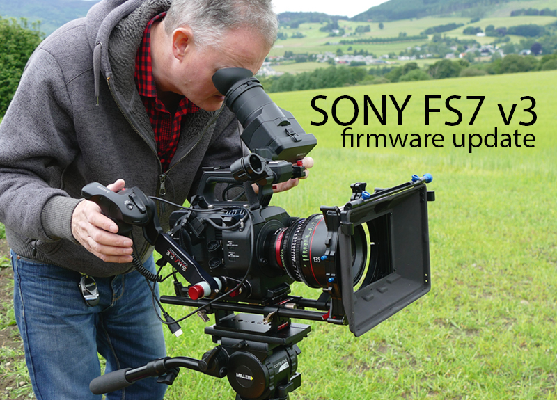 Sony FS7 FW v3 update is now official (installed) – HD Warrior